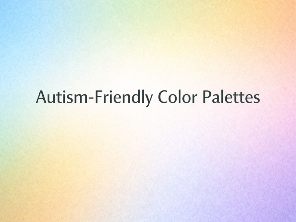 Autism-Friendly Color Palettes: Calm, Predictable, and Balanced Color ...